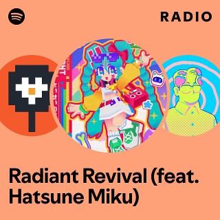 Radiant Revival (feat. Hatsune Miku) Radio | Spotify Playlist