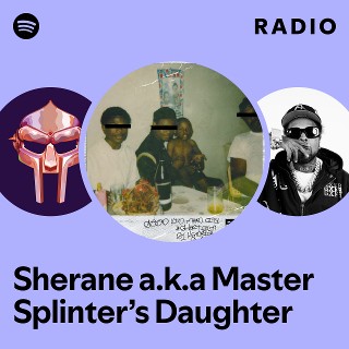 Sherane a.k.a Master Splinter’s Daughter Radio | Spotify Playlist
