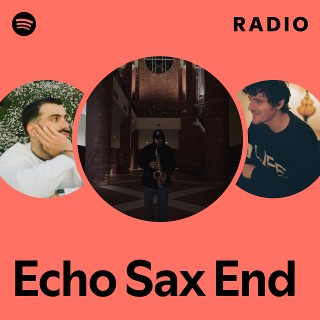 Echo Sax End Radio - playlist by Spotify | Spotify