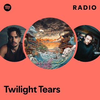Twilight Tears Radio | Spotify Playlist