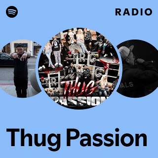 Thug Passion Radio - playlist by Spotify | Spotify