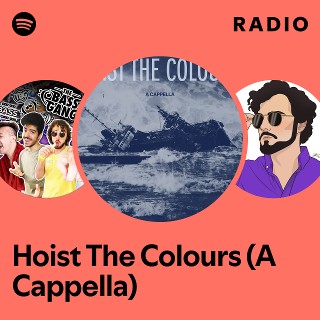 Hoist The Colours (A Cappella) Radio | Spotify Playlist