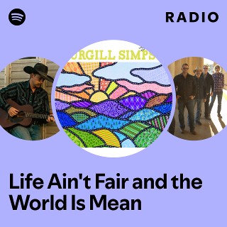 Life Ain't Fair and the World Is Mean Radio - playlist by Spotify | Spotify