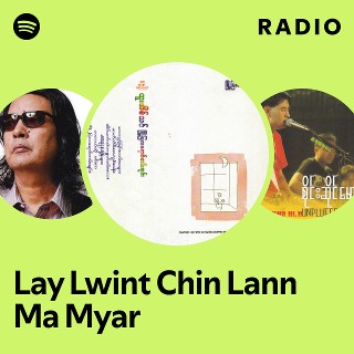 Lay Lwint Chin Lann Ma Myar Radio | Spotify Playlist