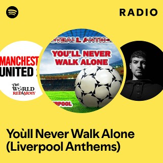 Youll Never Walk Alone Liverpool Anthems Radio Spotify Playlist