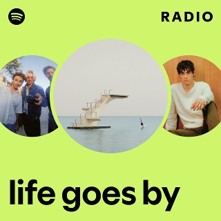 life goes by Radio - playlist by Spotify | Spotify