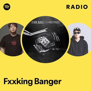 Fxxking Banger Radio - playlist by Spotify | Spotify
