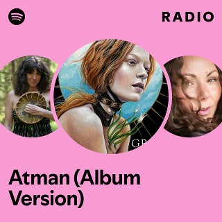 Atman (Album Version) Radio | Spotify Playlist