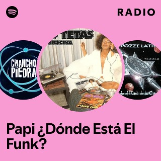 Papi ¿Dónde Está El Funk? Radio - playlist by Spotify | Spotify
