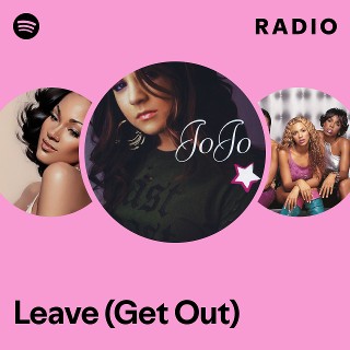 Leave (Get Out) Radio - playlist by Spotify | Spotify