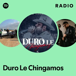 Duro Le Chingamos Radio | Spotify Playlist