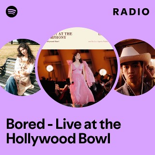 Bored - Live at the Hollywood Bowl Radio - playlist by Spotify | Spotify