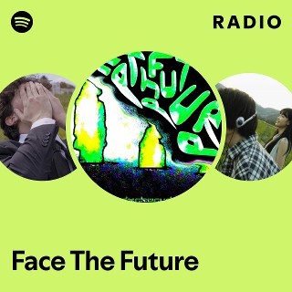 Face The Future Radio - playlist by Spotify | Spotify