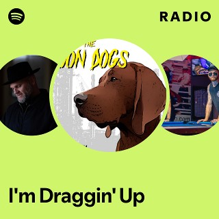 I'm Draggin' Up Radio | Spotify Playlist