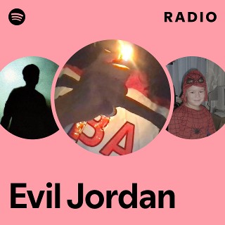 Evil Jordan Radio - playlist by Spotify | Spotify
