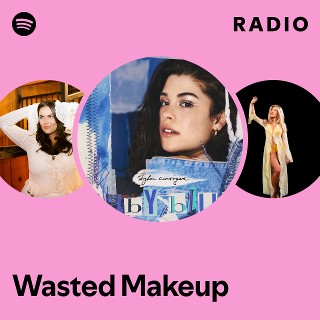 Wasted Makeup Radio | Spotify Playlist