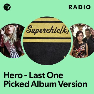 Hero - Last One Picked Album Version Radio - playlist by Spotify | Spotify