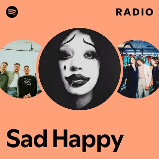 Sad Happy Radio - playlist by Spotify | Spotify
