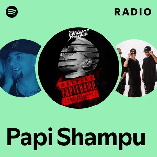 Papi Shampu Radio - playlist by Spotify | Spotify