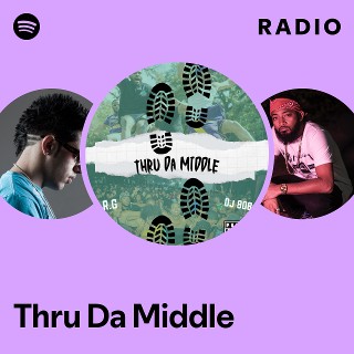 Thru Da Middle Radio - playlist by Spotify | Spotify
