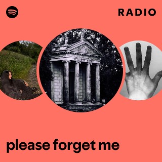 please forget me Radio - playlist by Spotify | Spotify