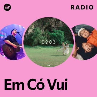 Em Có Vui Radio | Spotify Playlist