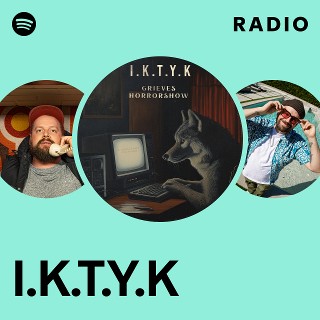 I.K.T.Y.K Radio | Spotify Playlist