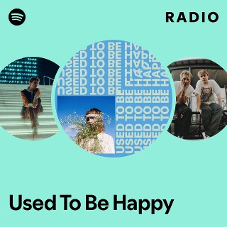Used To Be Happy Radio | Spotify Playlist