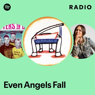 Even Angels Fall Radio - playlist by Spotify | Spotify