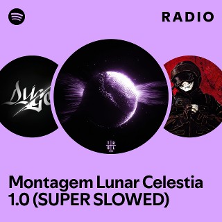 Montagem Lunar Celestia 1.0 (SUPER SLOWED) Radio | Spotify Playlist