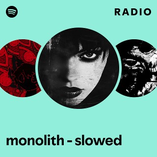 monolith - slowed Radio | Spotify Playlist