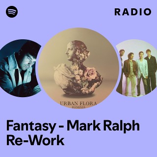 Fantasy - Mark Ralph Re-Work Radio | Spotify Playlist