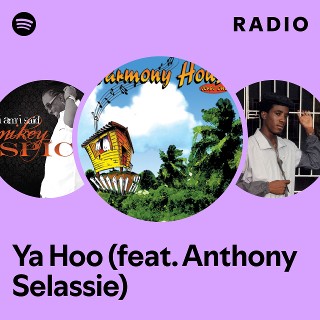 Ya Hoo (feat. Anthony Selassie) Radio | Spotify Playlist