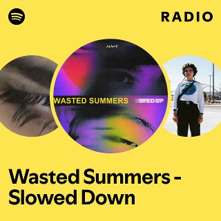 Wasted Summers - Slowed Down Radio - playlist by Spotify | Spotify