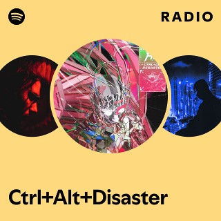 Ctrl+Alt+Disaster Radio - playlist by Spotify | Spotify