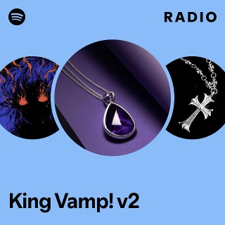 King Vamp! v2 Radio | Spotify Playlist