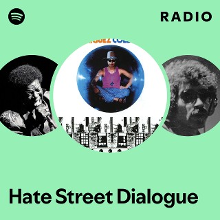 Hate Street Dialogue Radio - playlist by Spotify | Spotify