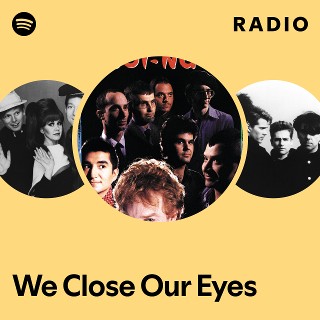 We Close Our Eyes Radio | Spotify Playlist