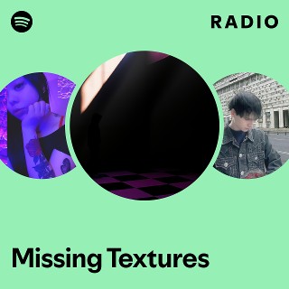 Missing Textures Radio - playlist by Spotify | Spotify