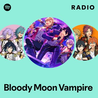 Bloody Moon Vampire Radio - playlist by Spotify | Spotify