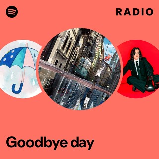 Goodbye day Radio - playlist by Spotify | Spotify