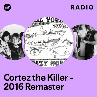Cortez the Killer - 2016 Remaster Radio | Spotify Playlist
