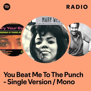 You Beat Me To The Punch - Single Version / Mono Radio | Spotify Playlist