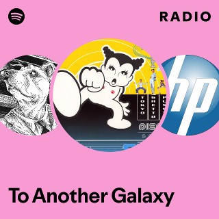 To Another Galaxy Radio | Spotify Playlist
