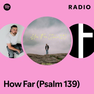 How Far (Psalm 139) Radio | Spotify Playlist