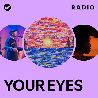 YOUR EYES Radio | Spotify Playlist