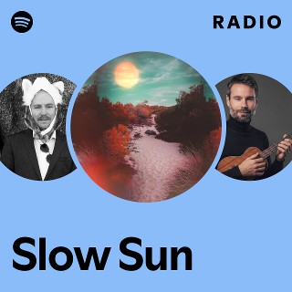 Slow Sun Radio | Spotify Playlist