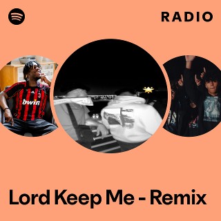 Lord Keep Me - Remix Radio | Spotify Playlist