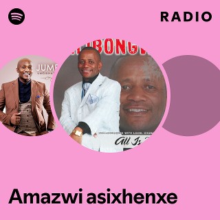 Amazwi asixhenxe Radio | Spotify Playlist