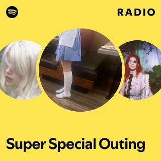 Super Special Outing Radio | Spotify Playlist